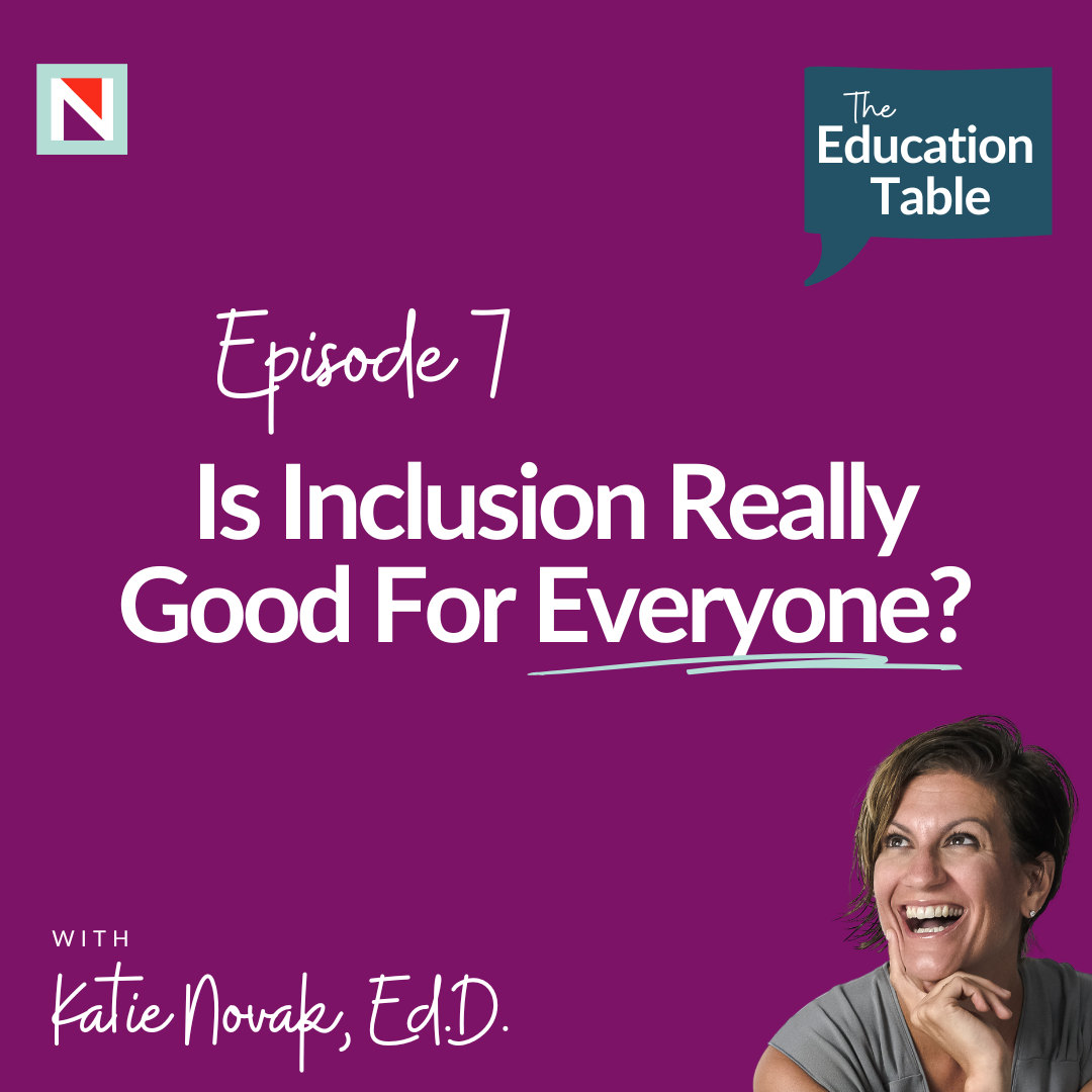 The Education Table Podcast: Is Inclusion Really Good for Everyone?